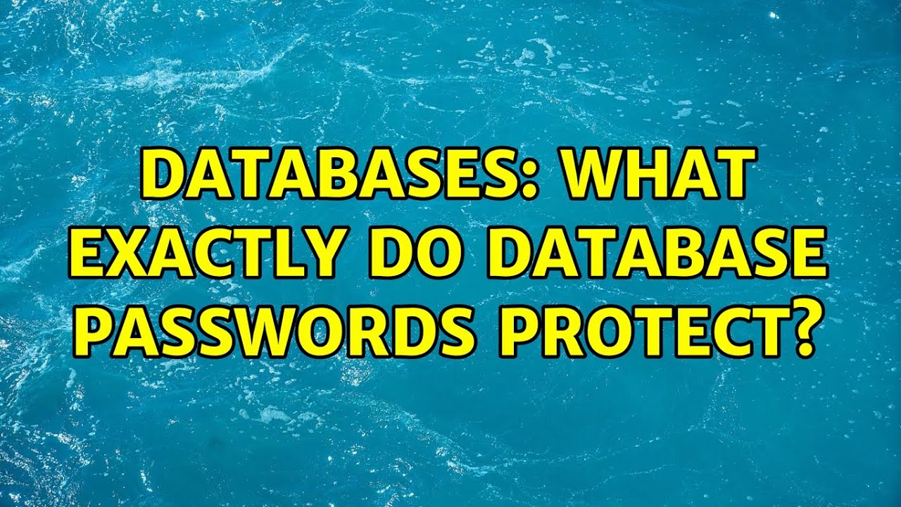 Databases: What exactly do database passwords protect? (2 Solutions ...