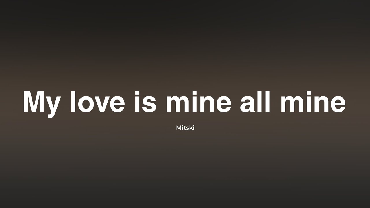 Mitski - My Love Is Mine All Mine (Lyrics) - YouTube