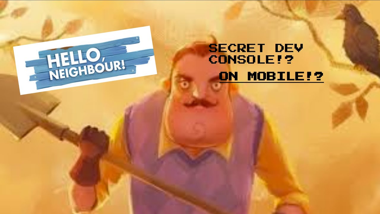 Hello Neighbor | SECRET DEV CONSOLE ON MOBILE!?!?!??!? | (NOT CLICKBAIT ...