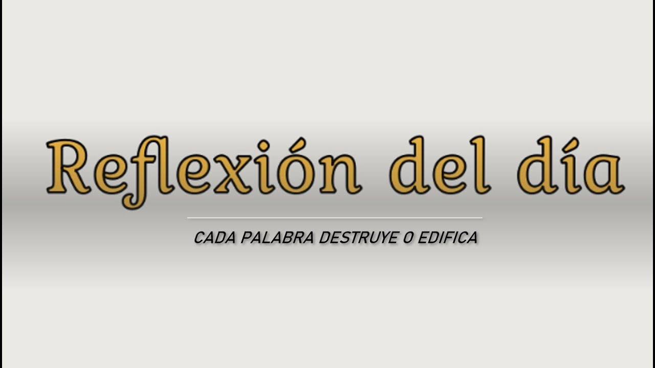 Reflexión del día/Cada palabra destruye o edifica - YouTube