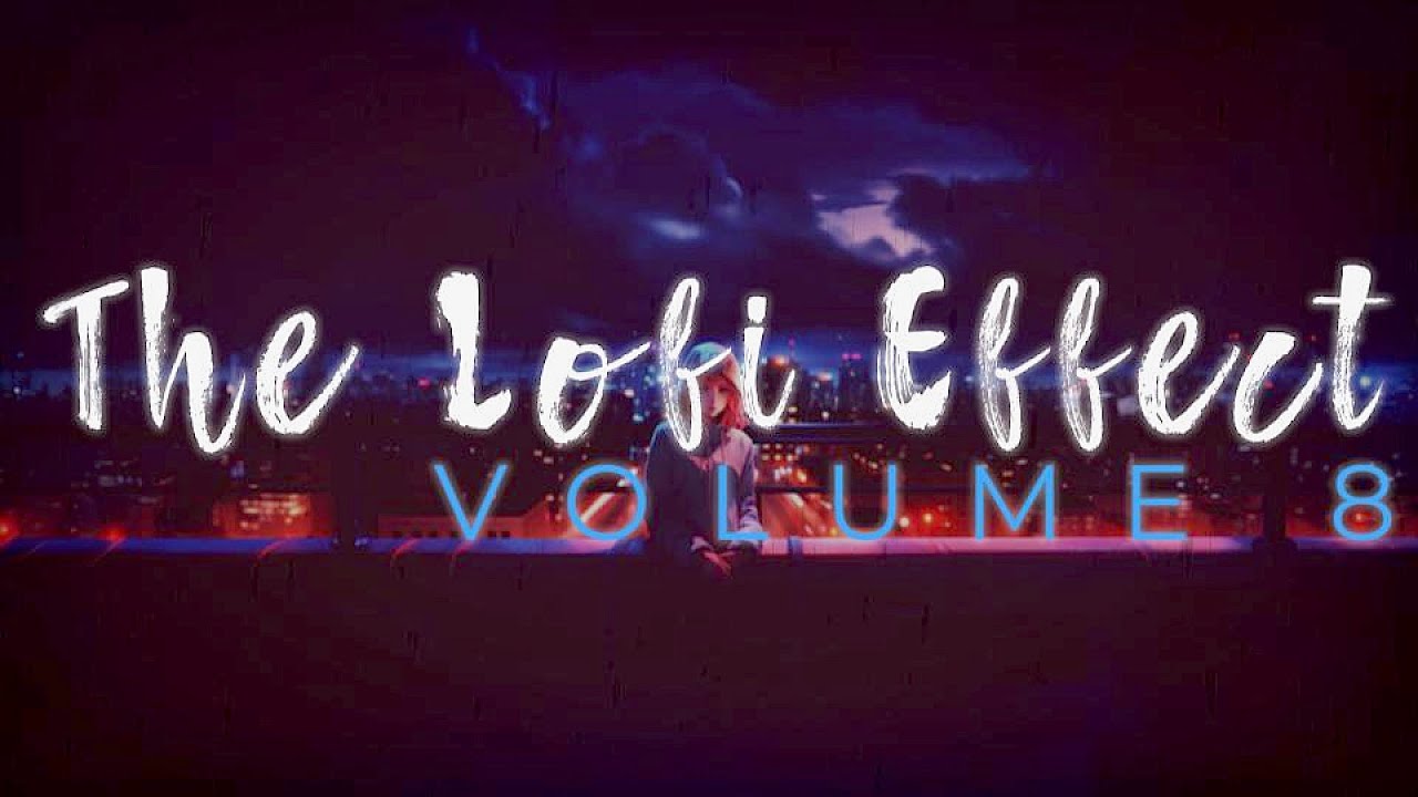 The Lofi Effect: Volume 8 #lofi #theloficutie - YouTube