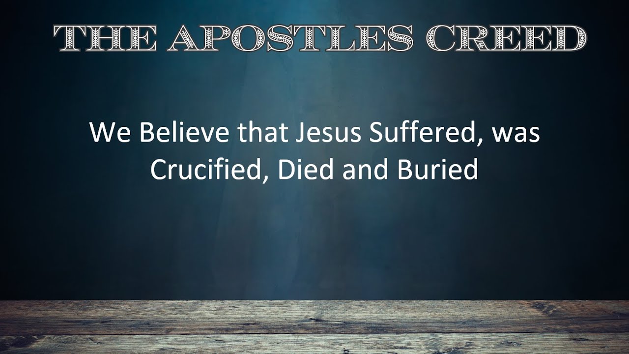 The Apostles Creed: We Believe that Jesus Suffered, was Crucified, Died ...