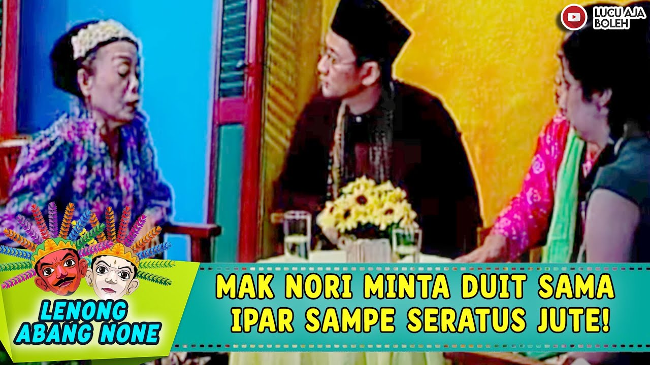 MAK NORI MINTA DUIT SAMA IPAR SAMPE SERATUS JUTE! - LENONG ABANG NONE ...