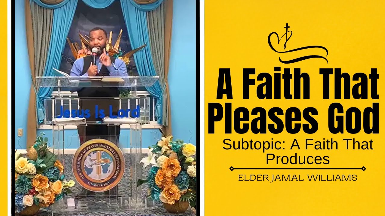 A Faith That Pleases God: A Faith That Produces - Elder Jamal Williams ...
