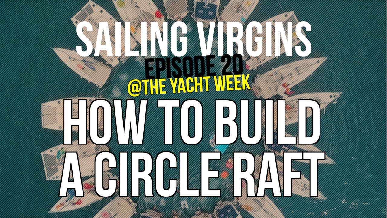 How To Build A Circle Raft @theyachtweek (Sailing Virgins) Ep.20 - YouTube