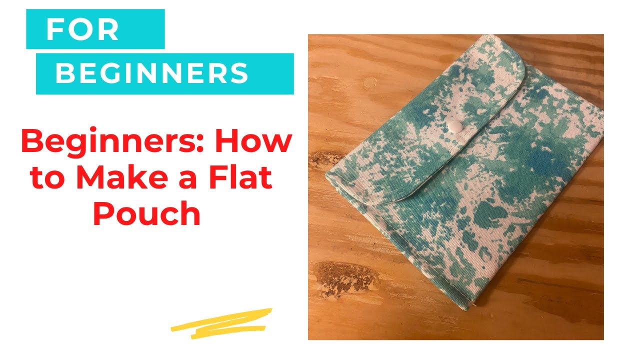 How To Make A Flat Pouch For Beginners - YouTube