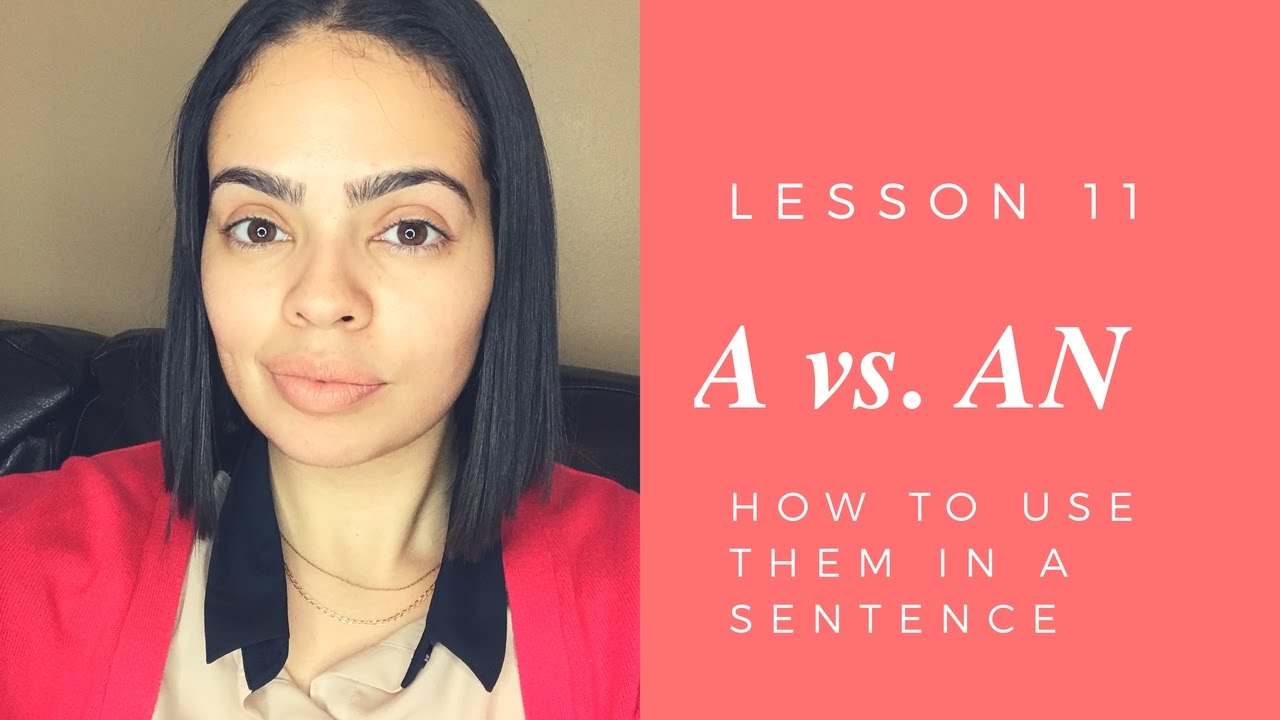 LESSON 11: HOW TO USE A & AN IN A SENTENCE (Como usar a (UN) y an (UNA ...