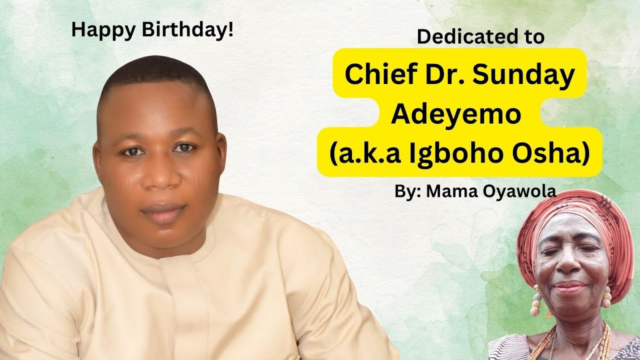 HAPPY BIRTHDAY TO CHIEF DR. SUNDAY ADEYEMO IGBOHO - YouTube