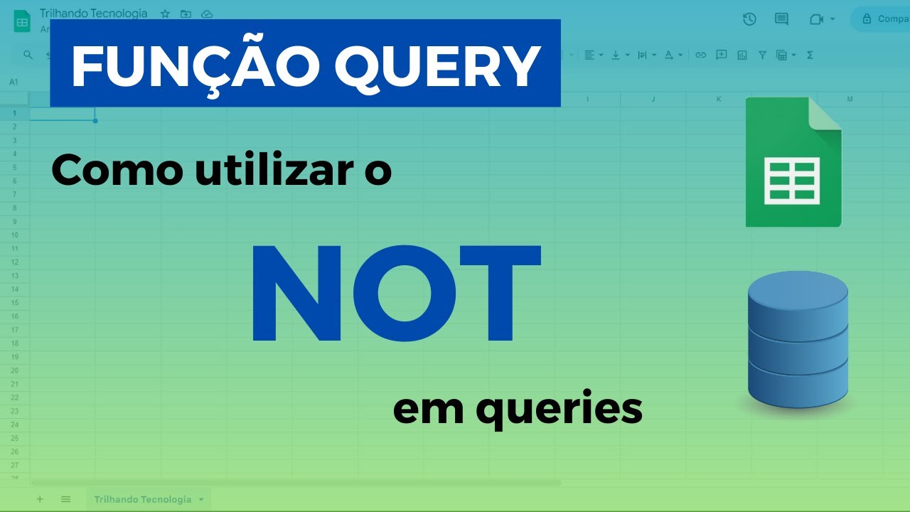 Função QUERY e uso do NOT - Como utilizar o NOT em Consultas de Dados ...