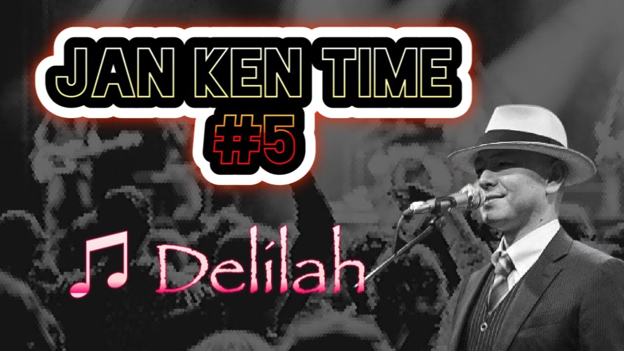 JAN KEN TIME #5 ♫Delilah - YouTube