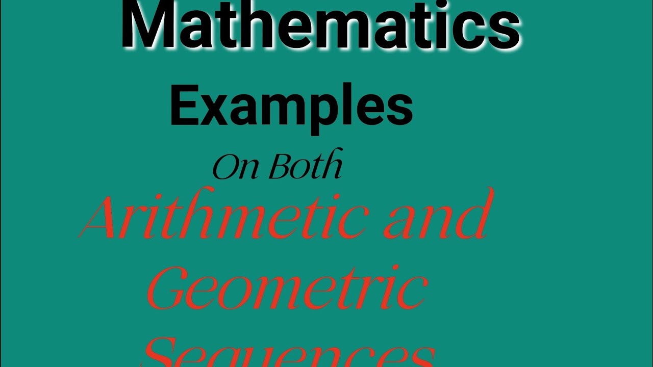 Examples On Both Arithmetic And Geometric Sequences YouTube examples-on-both-arithmetic-and-geometric-sequences-youtube
