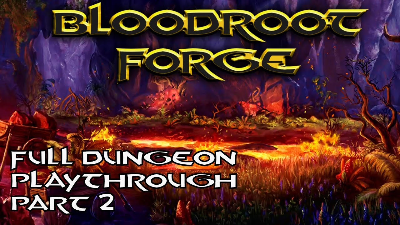 Dungeon - Bloodroot Forge pt2 - Full Playthrough & Go Back through ...