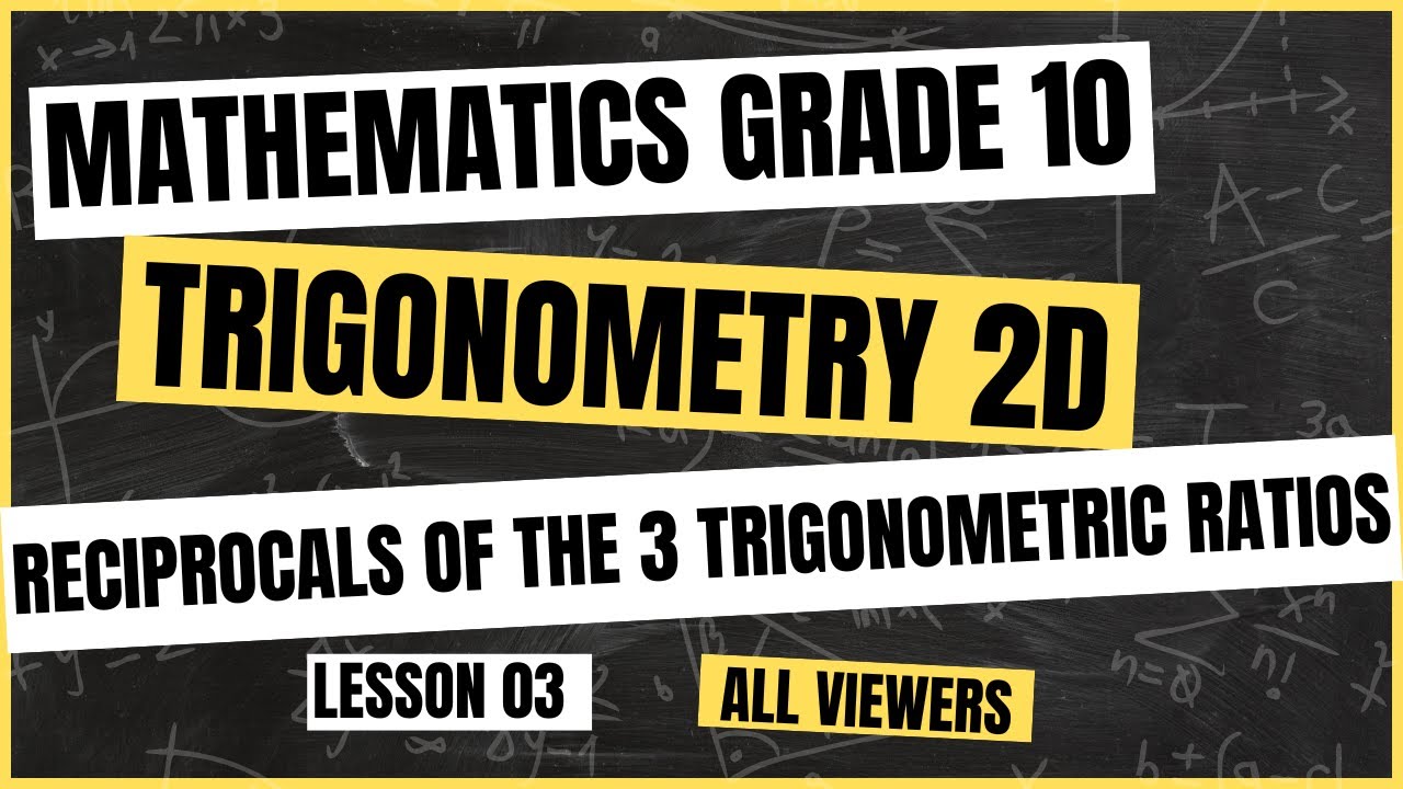 Mathematics Grade 10 Trigonometry 2D - Reciprocals of the 3 Trig ratios - YouTube