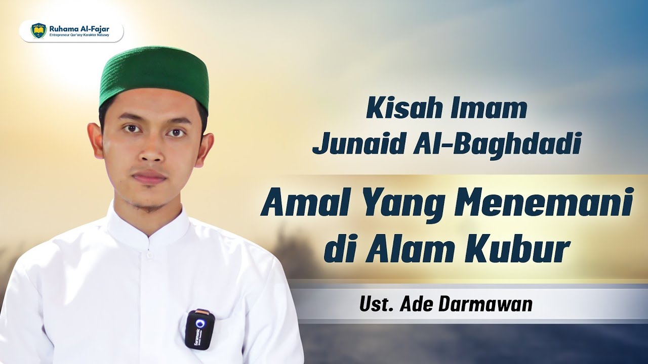 KISAH IMAM JUNAID AL-BAGHDADI - AMAL YANG MENEMANI DI ALAM KUBUR || UST ...