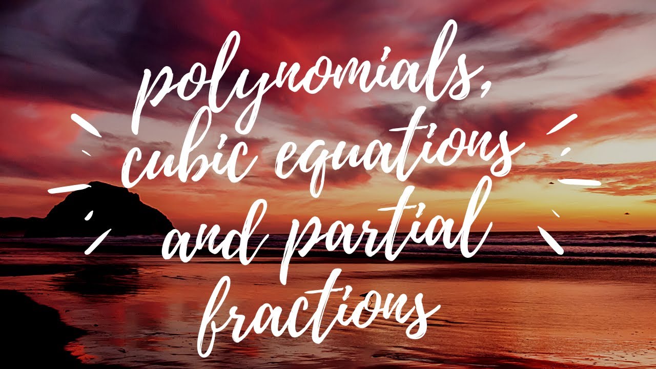 Part 2 of Polynomials, Partial Fractions and Cubic Equations - YouTube