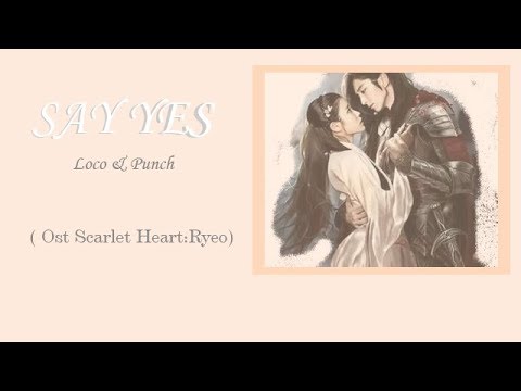 Loco & Punch-SAY YES (Ost Scarlet Heart Ryeo)