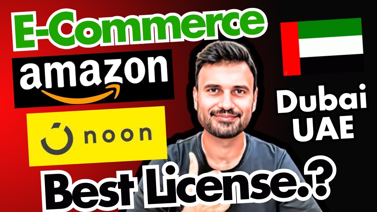 License for E-Commerce, Amazon & Noon in Dubai UAE | COMPLETE GUIDANCE ...
