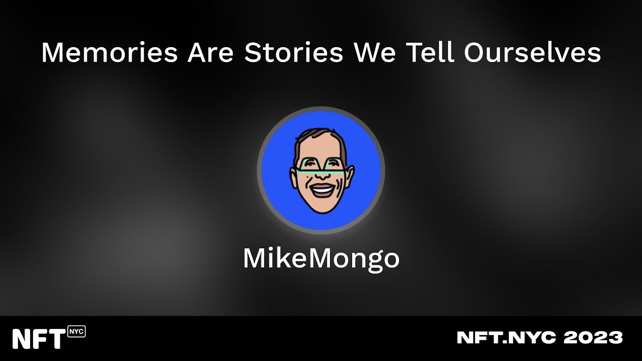 Memories Are Stories We Tell Ourselves - Mike Mongo at NFT.NYC 2023 ...