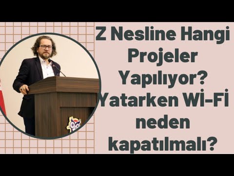 Z Nesline Hangi Projeler Yapılıyor? Yatarken Wİ-Fİ neden kapatılmalı?