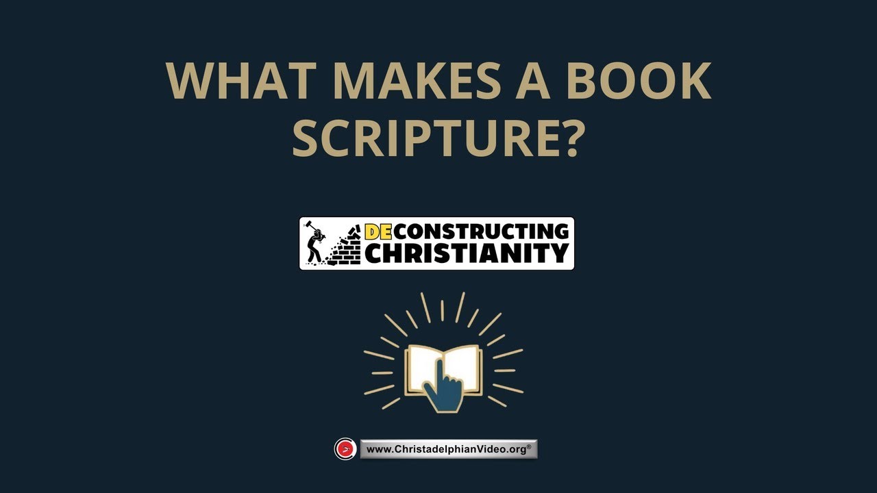**Deconstructing Christianity: What Makes a Book Scripture? (Bible ...
