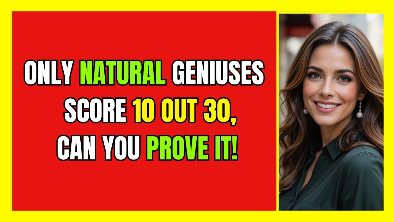 ONLY NATURAL GENIUSES SCORE 10 OUT 30, CAN YOU PROVE IT! 🧠💡 - YouTube