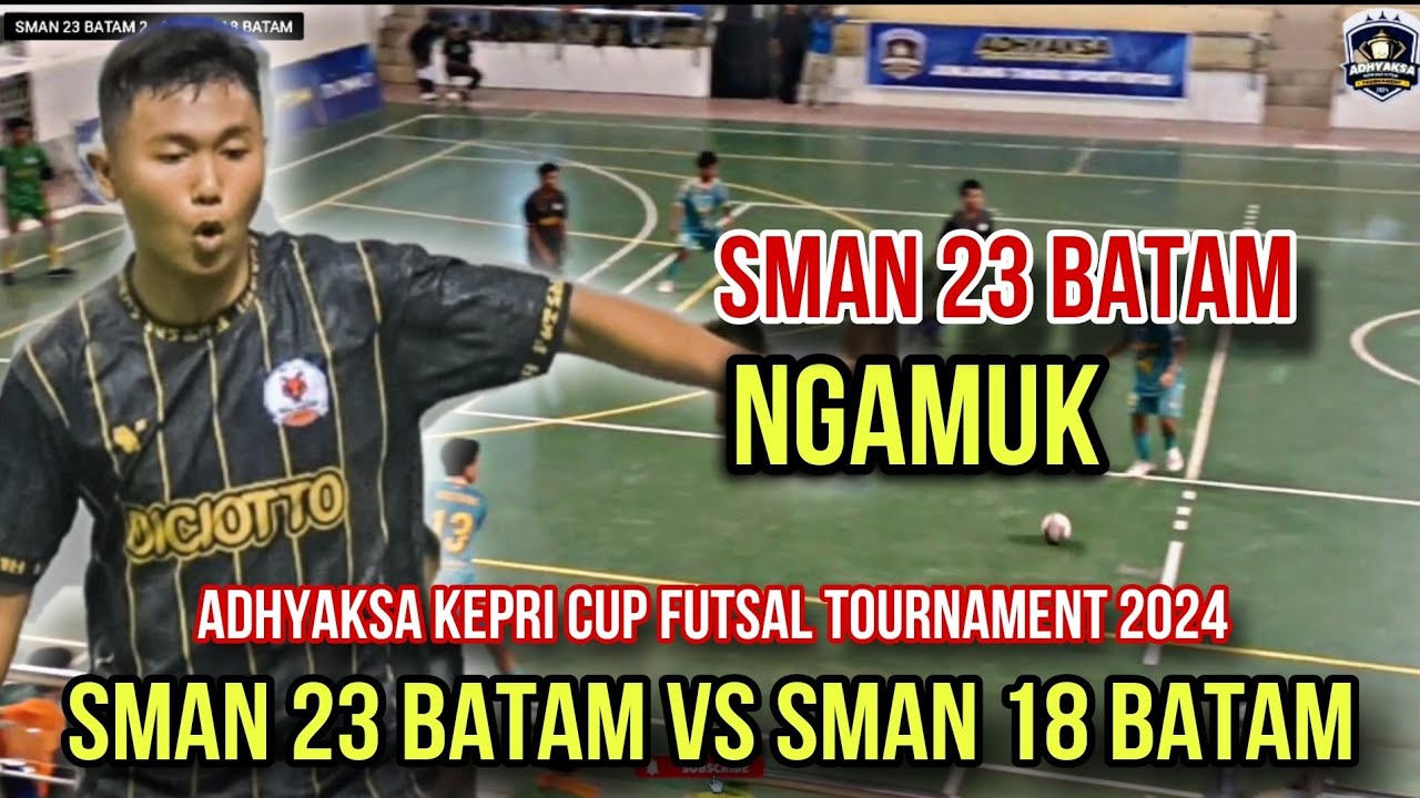 16 Besar - SMAN 23 Batam VS SMAN 18 Batam - Adhyaksa Kepri Cup Futsal ...