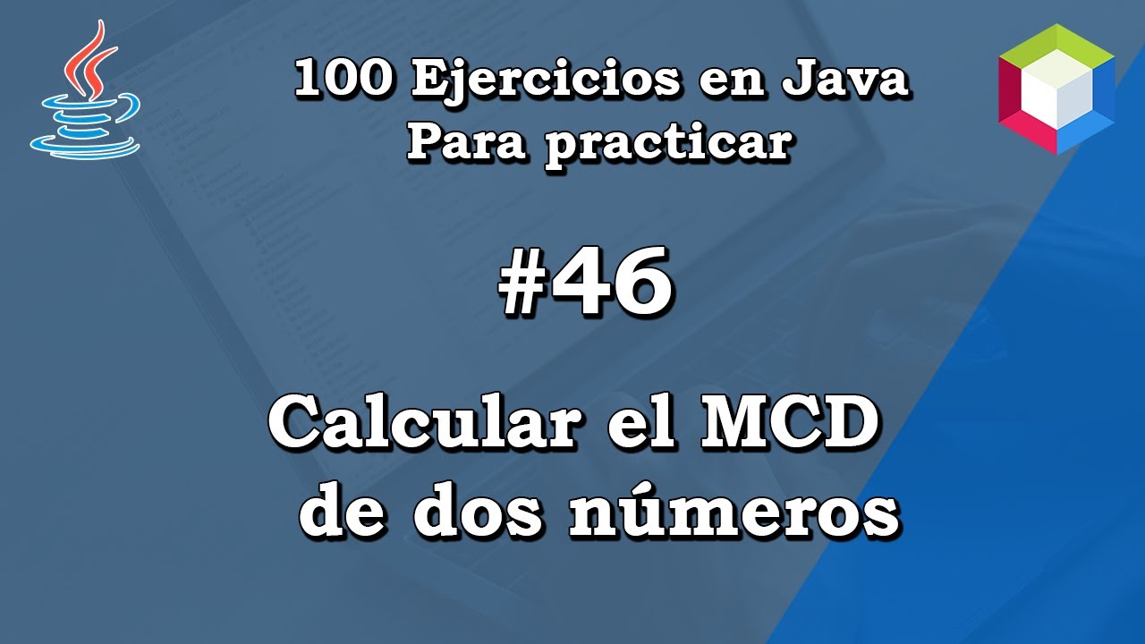 46. Calcular el Máximo Común Divisor (MCD ) de dos numeros | 100 ejercicios en java para ...