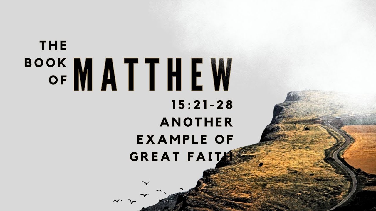 Matthew 15:21-28 - Another Example Of A Great Faith - YouTube