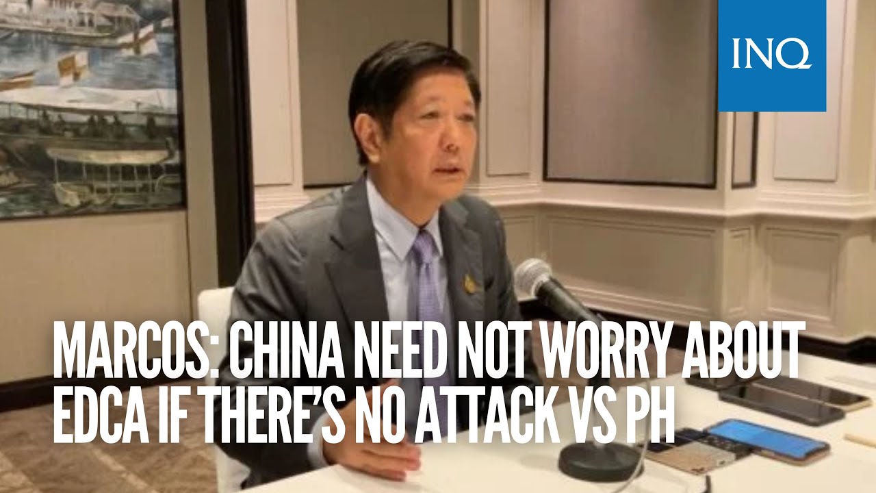Marcos: China need not worry about Edca if there’s no attack vs PH | # ...