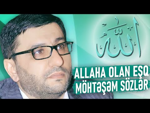 Allah bizə qarşı ata və anamızdan da mehribandır. Möhtəşəm Sözlər - Hacı Şahin - Allaha olan eşq