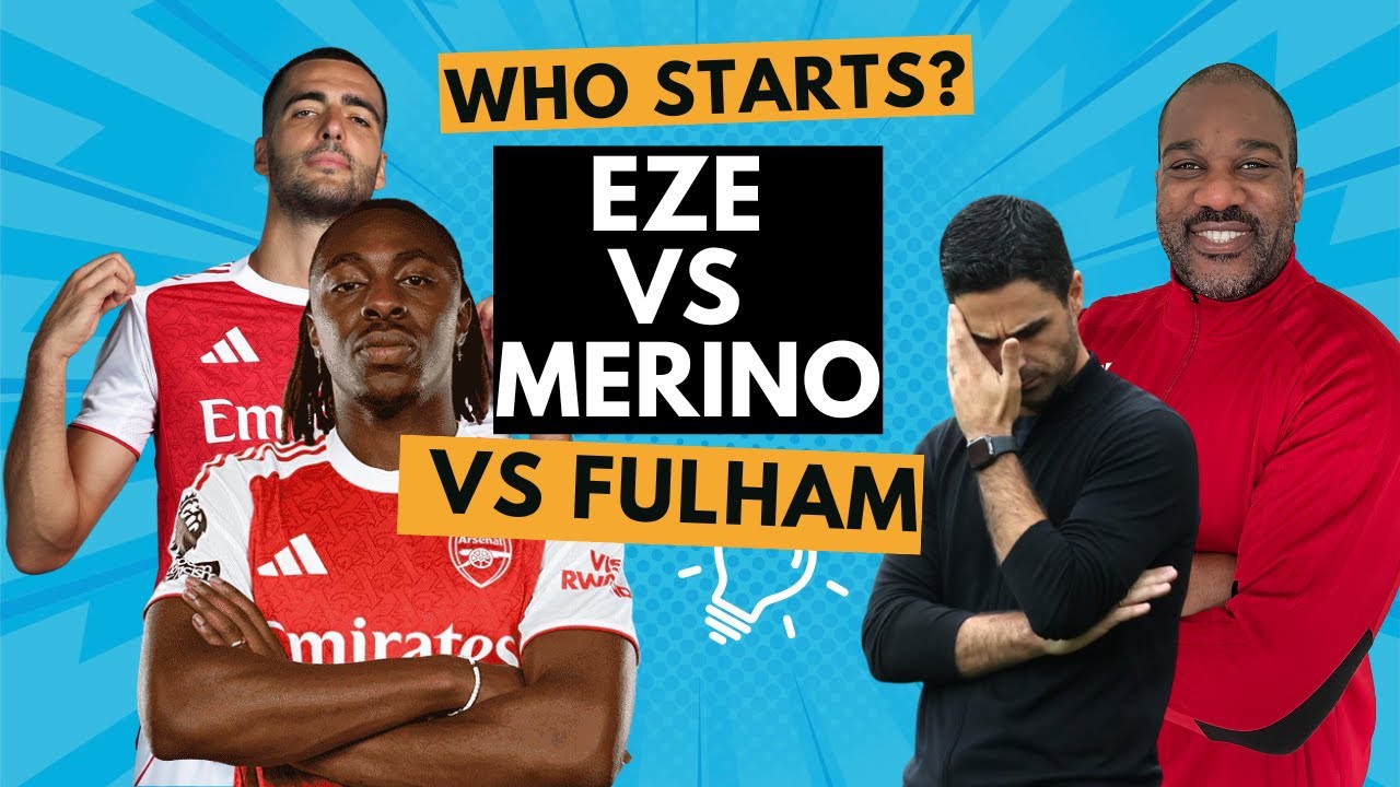 Eze vs Merino Who Starts? | Fulham vs Arsenal Lineup Debate - YouTube