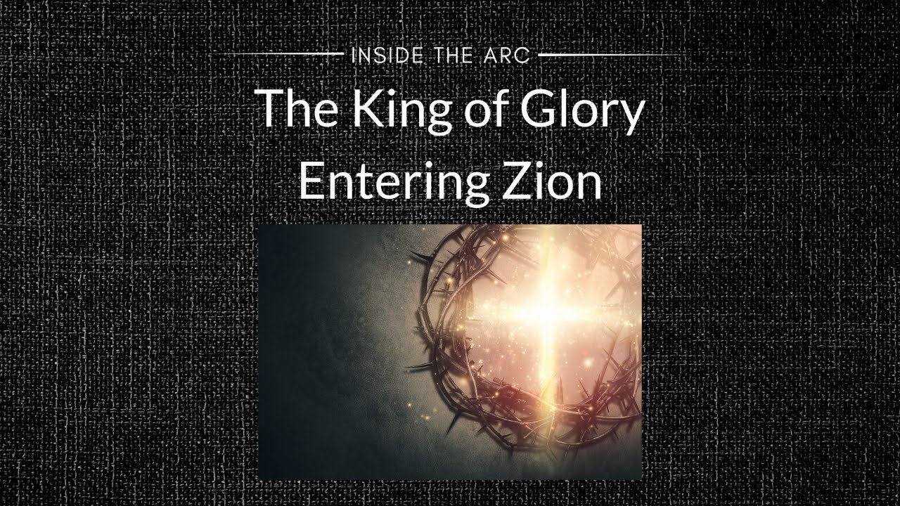 The King of Glory Entering Zion /// Inside The ARC - YouTube
