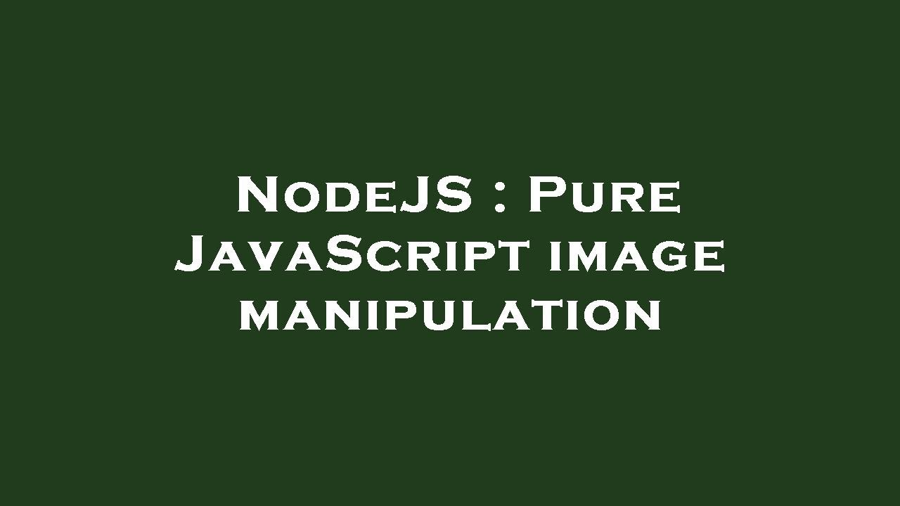 Nodejs Pure Javascript Image Manipulation Youtube