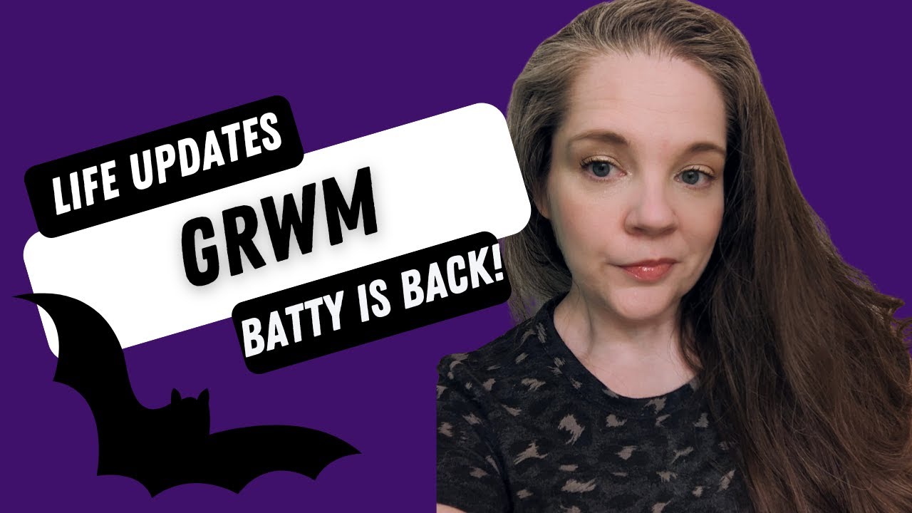 GRWM Life Updates, Channel Updates & More! Batty is back! - YouTube