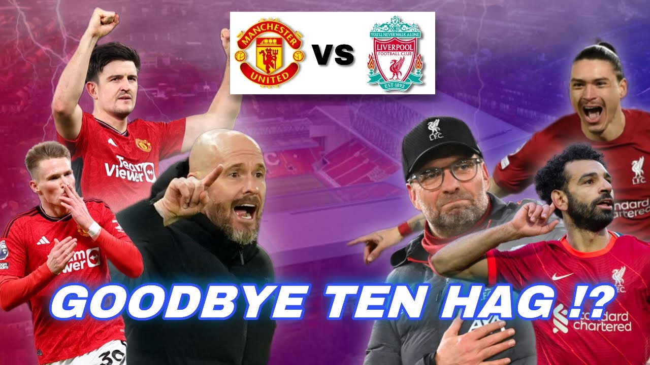 PREVIEW: MAN UNITED vs LIVERPOOL - GOODBYE TEN HAG !?? #dhpfootball # ...