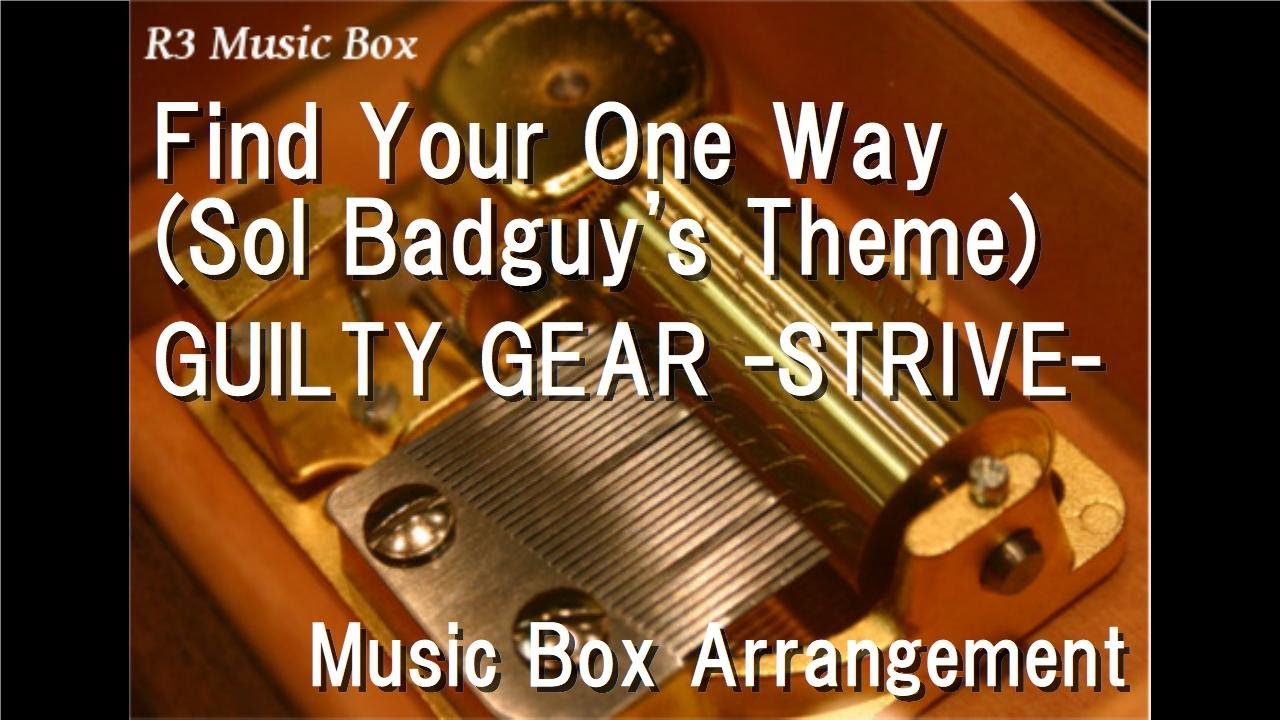Find Your One Way (Sol Badguy's Theme)/GUILTY GEAR -STRIVE- [Music Box ...