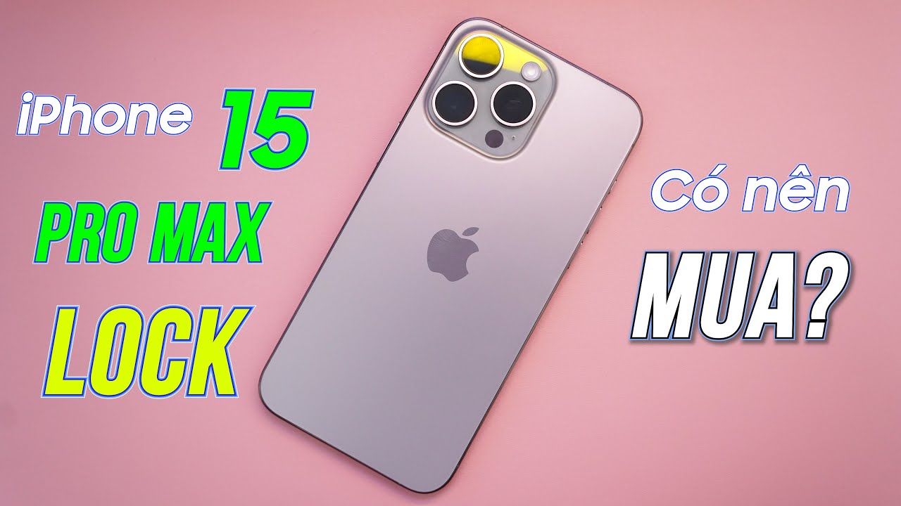 iPhone 15 Pro Max Lock giá rẻ - Có nên mua và những điều cần lưu ý ...