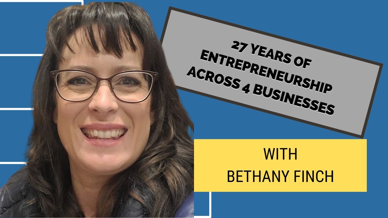 27 YEARS OF ENTREPRENEURSHIP ACROSS 4 BUSINESSES WITH BETHANY FINCH, EP ...