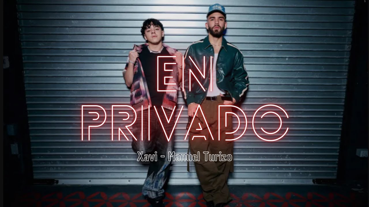 XAVI, MANUEL TURIZO - EN PRIVADO (Official Video) Lyrics/Letra - YouTube