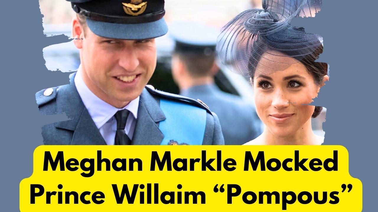 Meghan Markle Mocked Prince William "Pompous" - YouTube