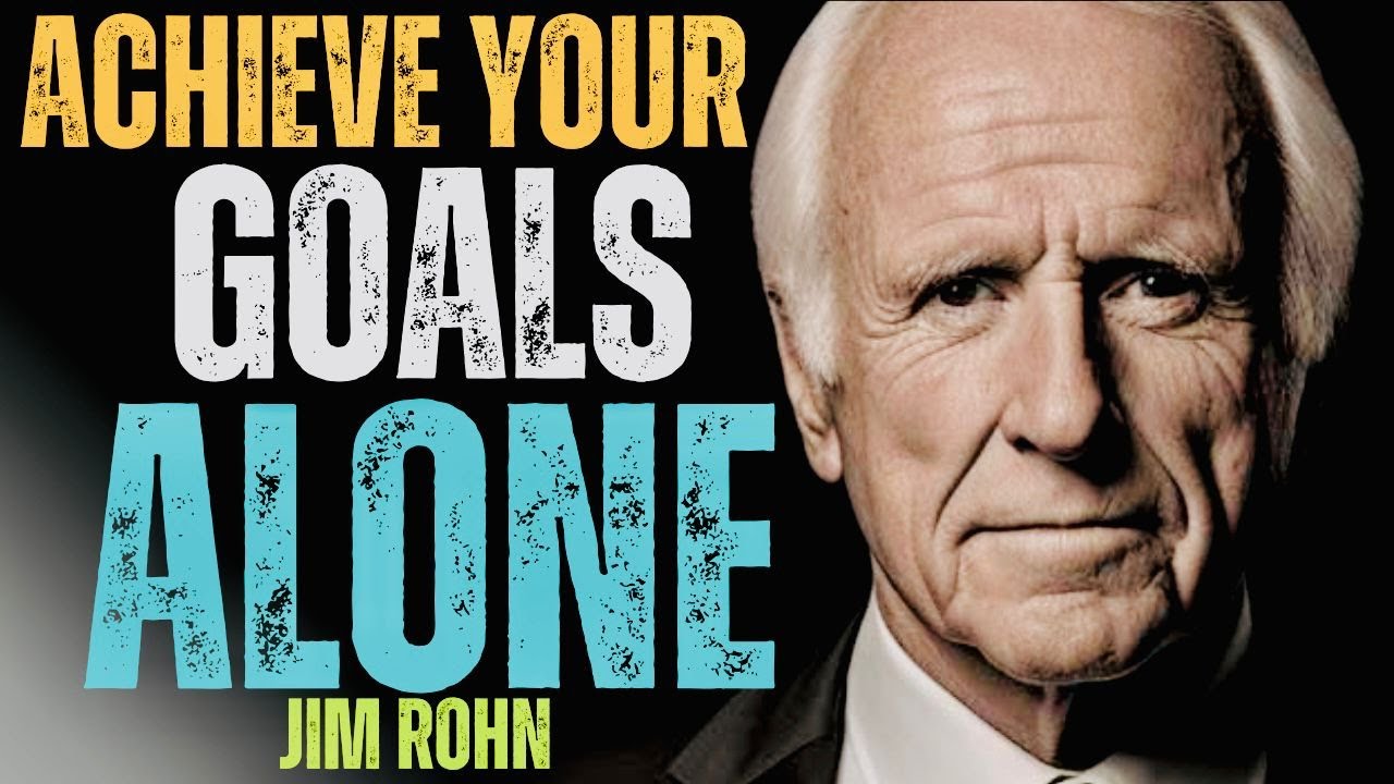 ACHIEVE YOUR GOALS ALONE - Jim Rohn Motivation - YouTube
