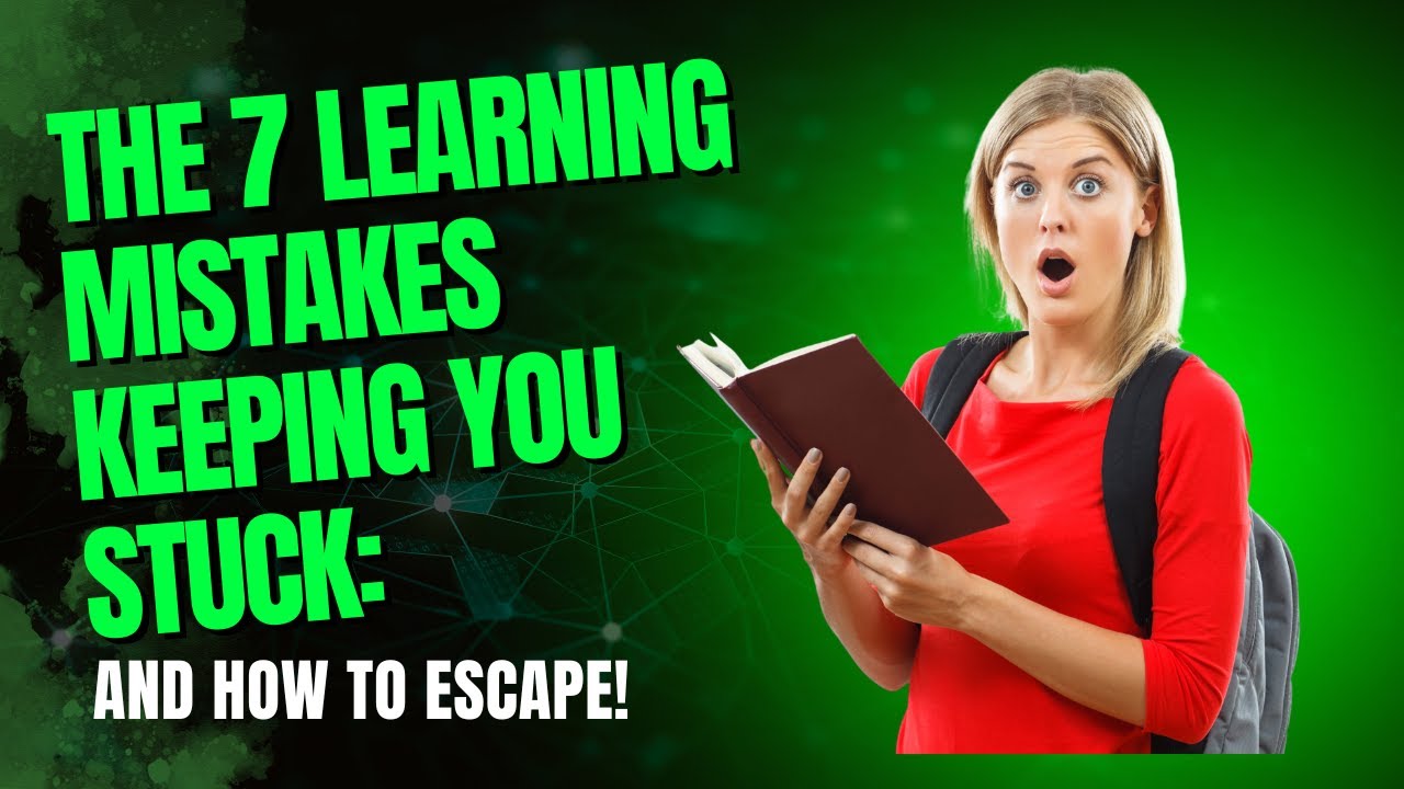 The 7 Learning Mistakes Keeping You Stuck (And How to Escape) - YouTube