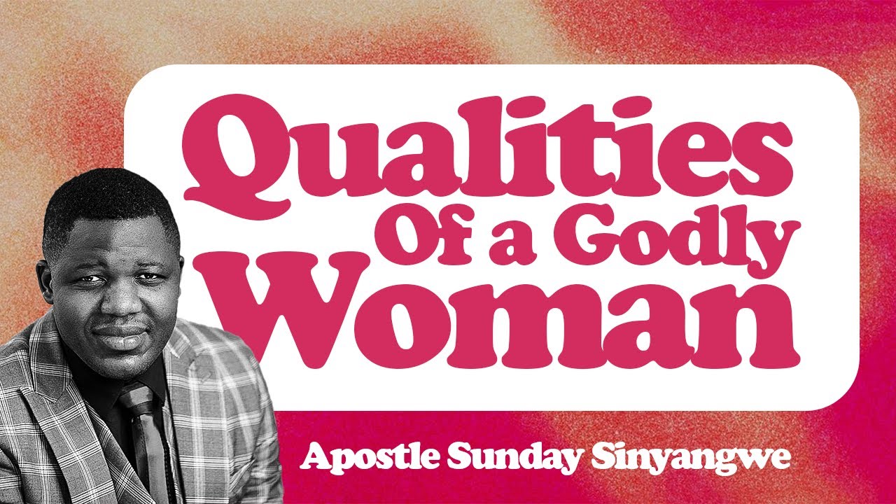 Qualities of a Godly Woman - Apostle Sunday Sinyangwe - YouTube