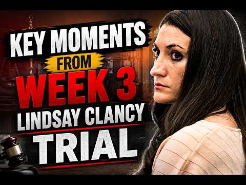 Key moments from week 3 of Lindsay Clancy murder trial