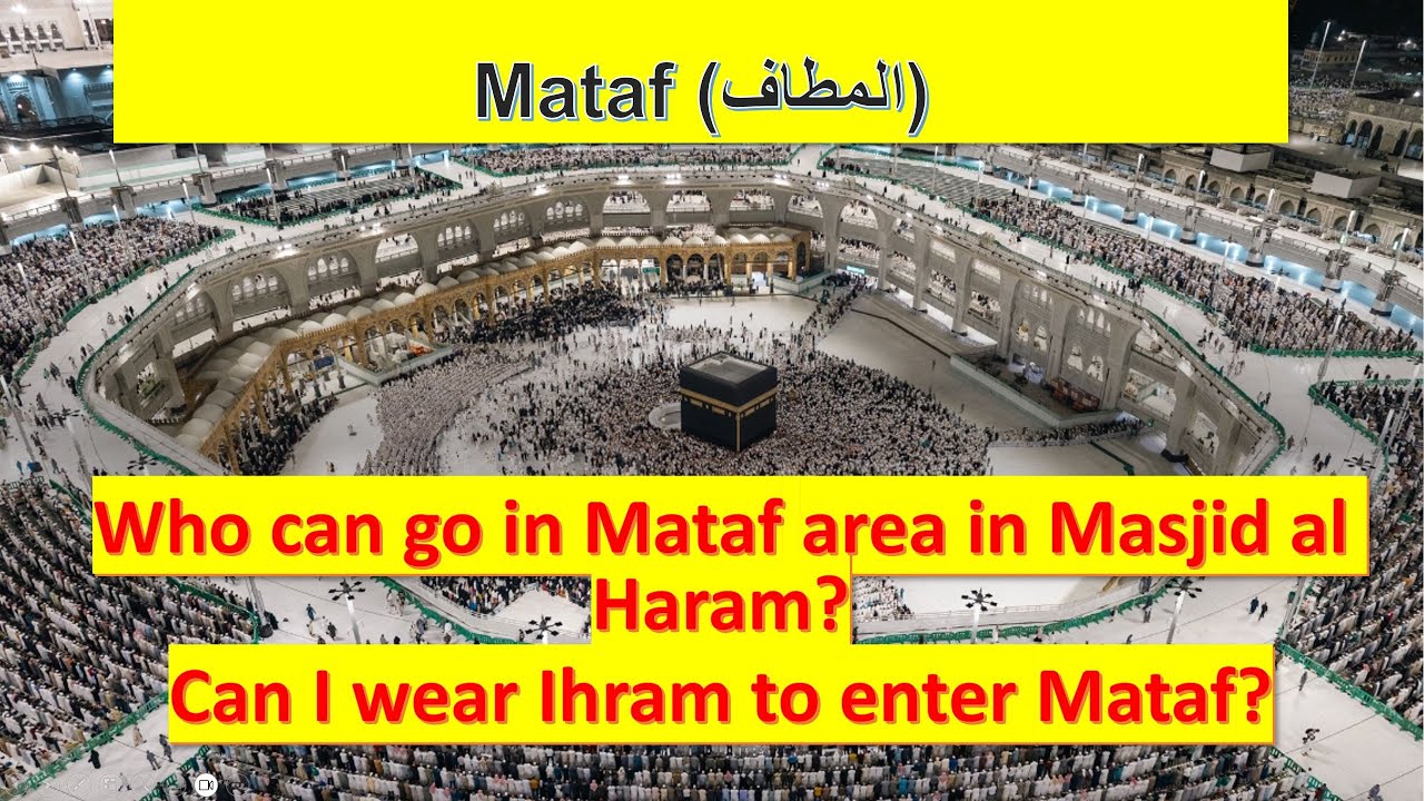 Who can enter Mataf and Can I wear Ihram to enter Mataf area in Masjid ...