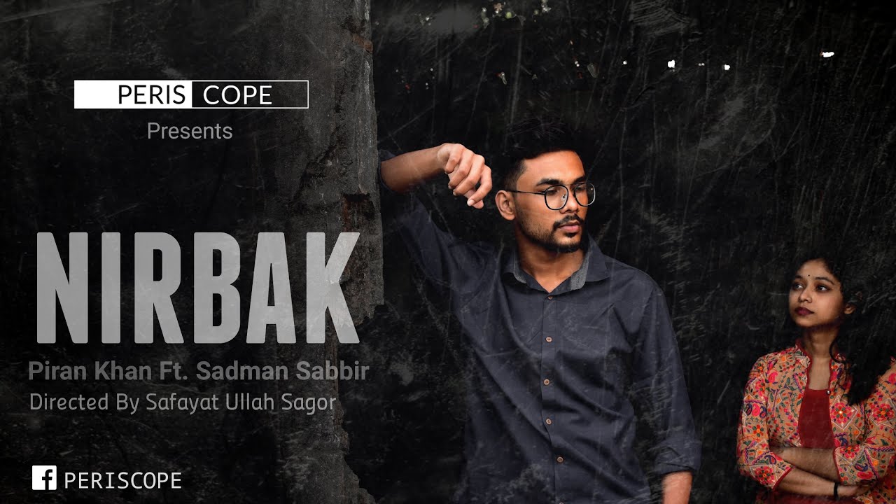 Nirbak - Piran Khan ft. Sadman Sabbir || Periscope || Safayat Ullah Sagor || Tasnim & Maslinia ...