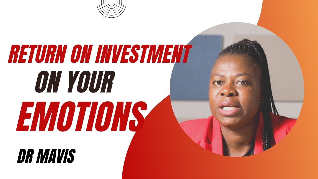 Return on investment on your emotions : Dr Mavis Episode EP 18 - YouTube