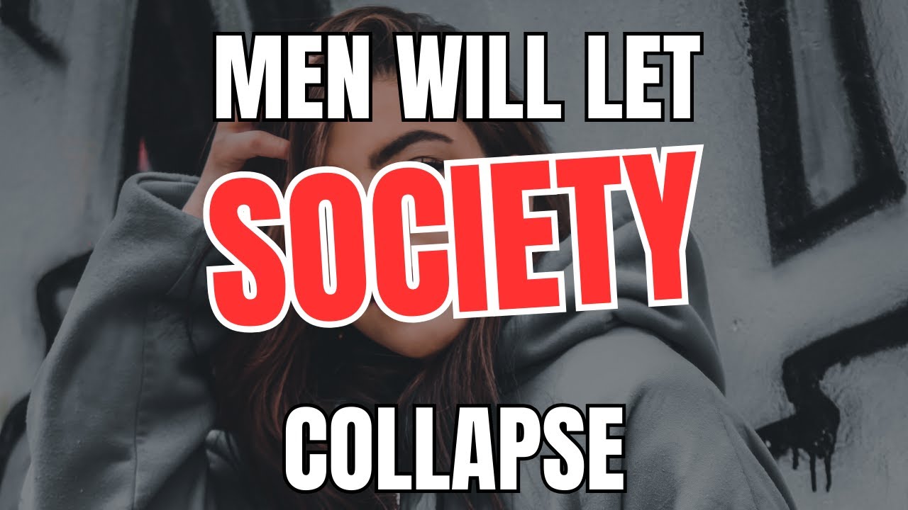 Men will Let Society Collapse - YouTube