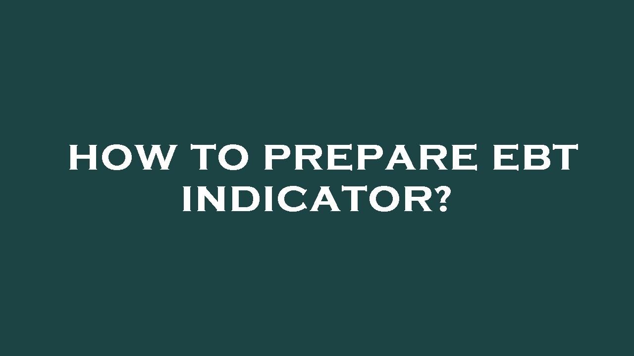 How To Prepare Ebt Indicator YouTube How To Prepare Ebt Indicator YouTube