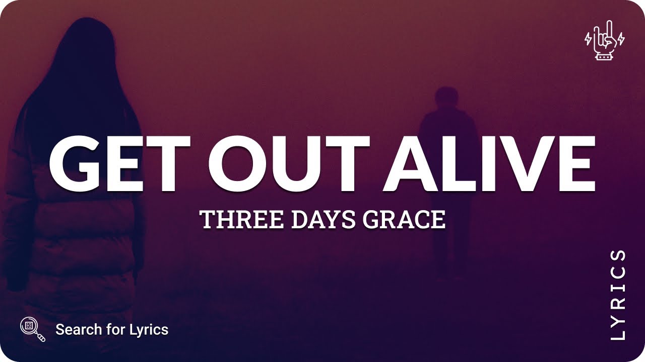 Three Days Grace - Get Out Alive (Lyrics for Desktop) - YouTube